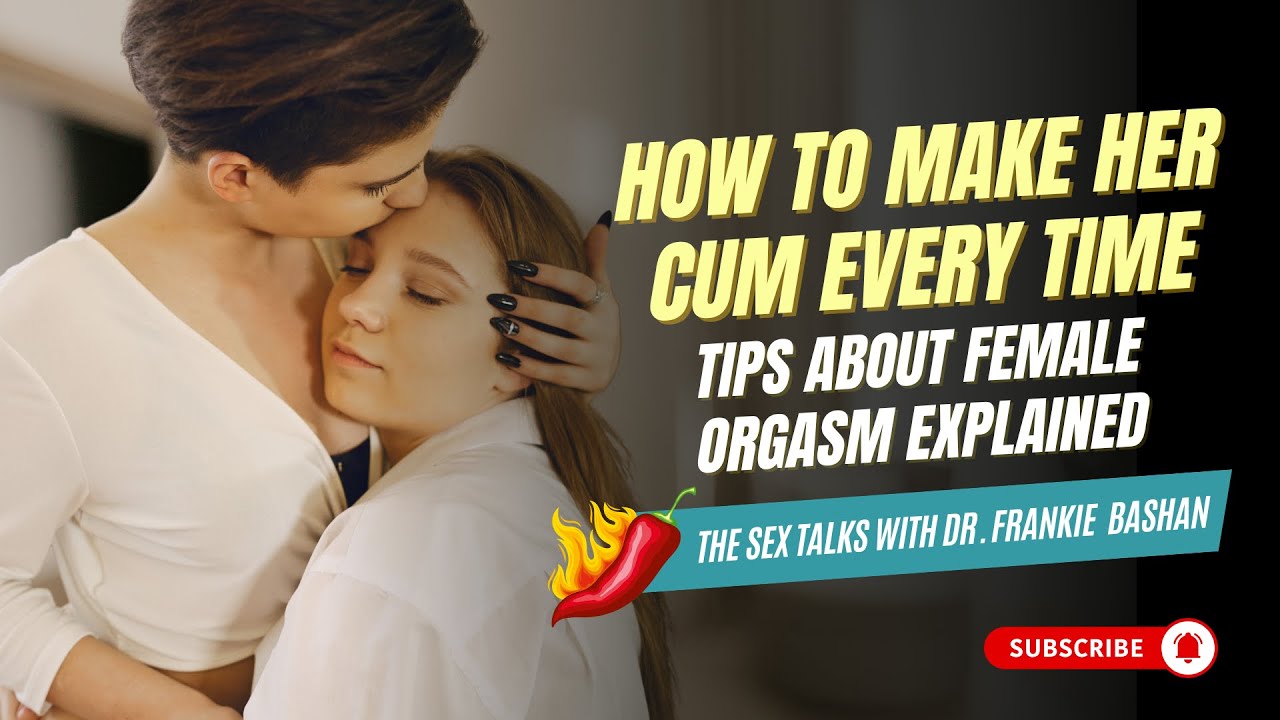 How To Make Her Cum Every Time Tips About Female Orgasm Youtube
