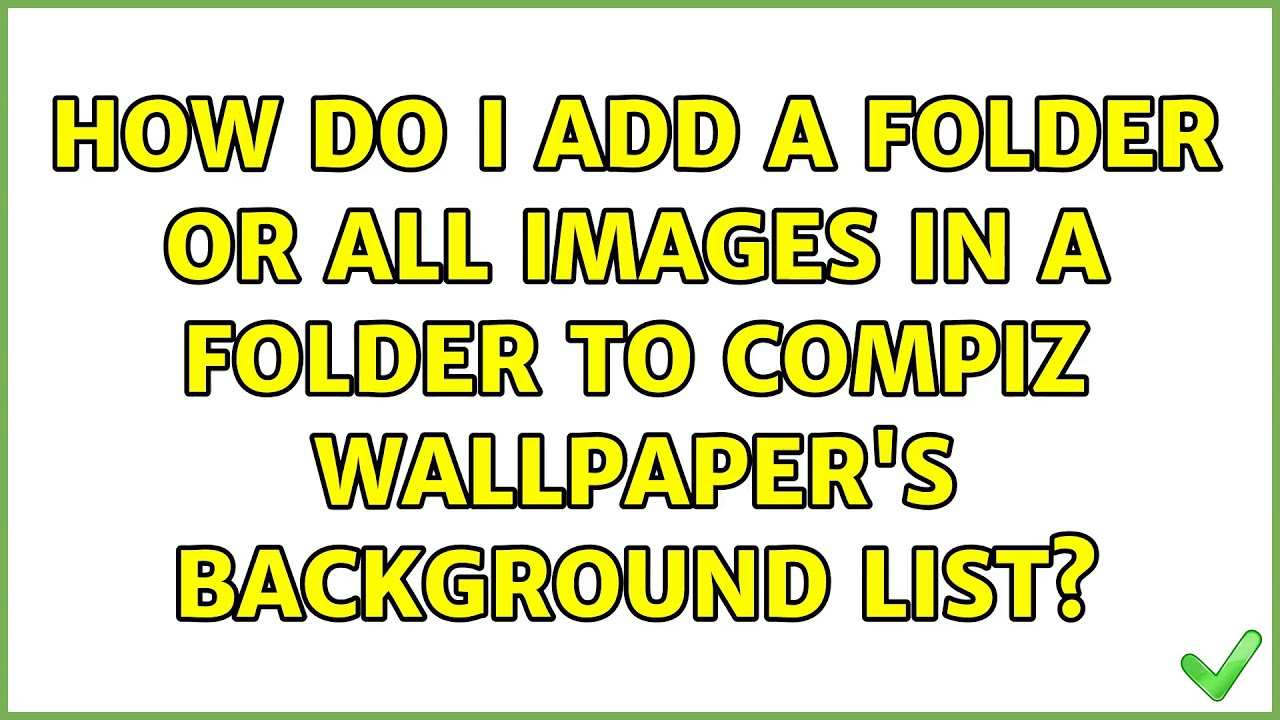 Ubuntu How Do I Add A Folder Or All Images In A Folder To Compiz Wallpaper s Background List Ubuntu How Do I Add A Folder Or All Images In A Folder To Compiz Wallpaper s Background List