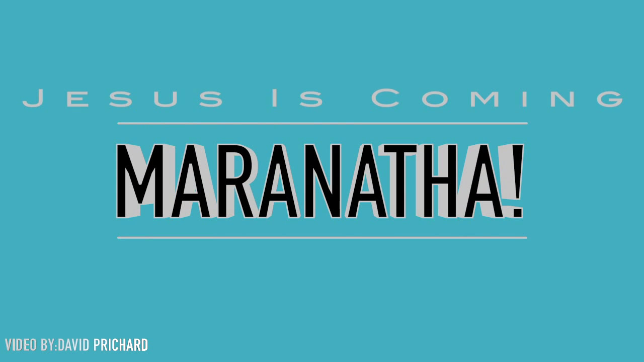 Maranatha! Jesus Is Coming! - YouTube