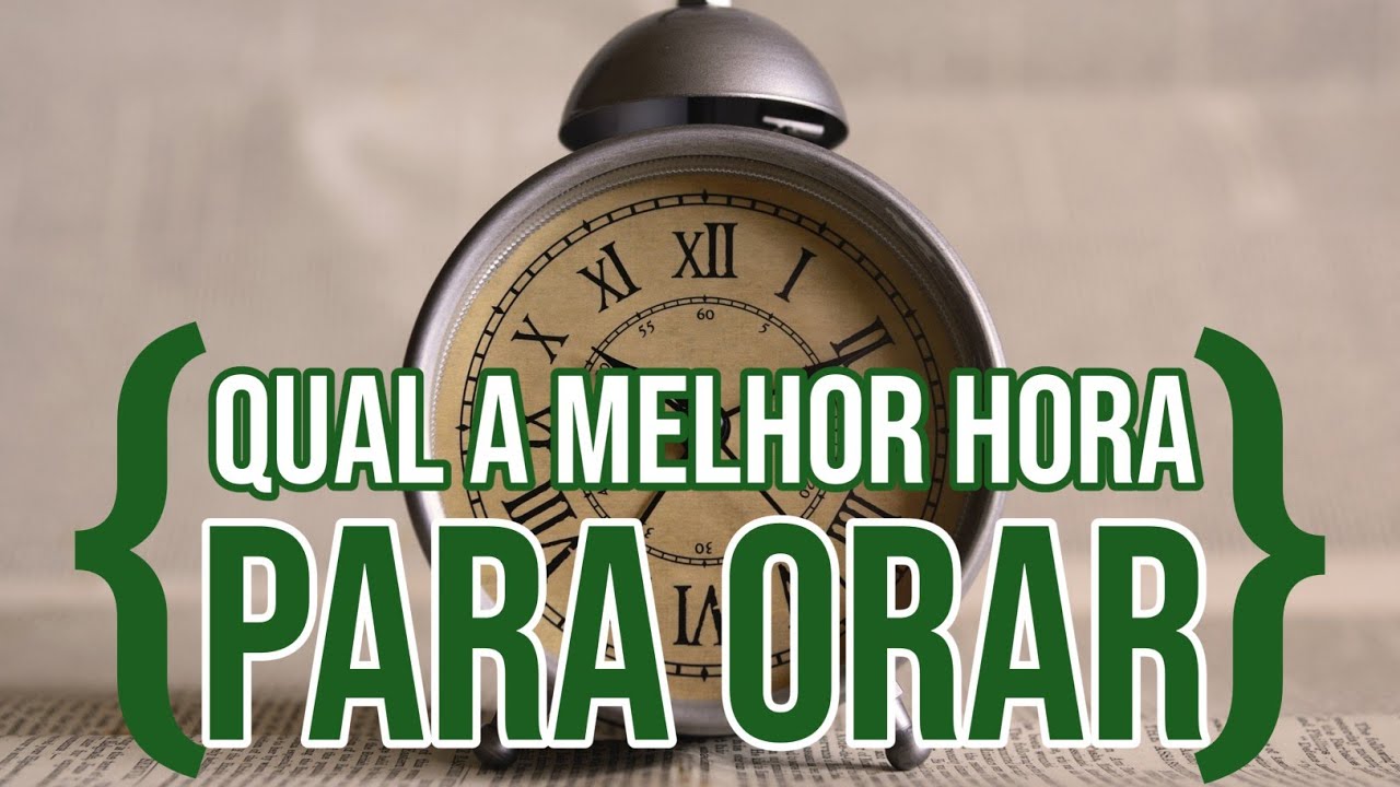 QUAL É O MELHOR HORÁRIO PARA ORAR? || CANAL PARA CRENTES - JESUS ...