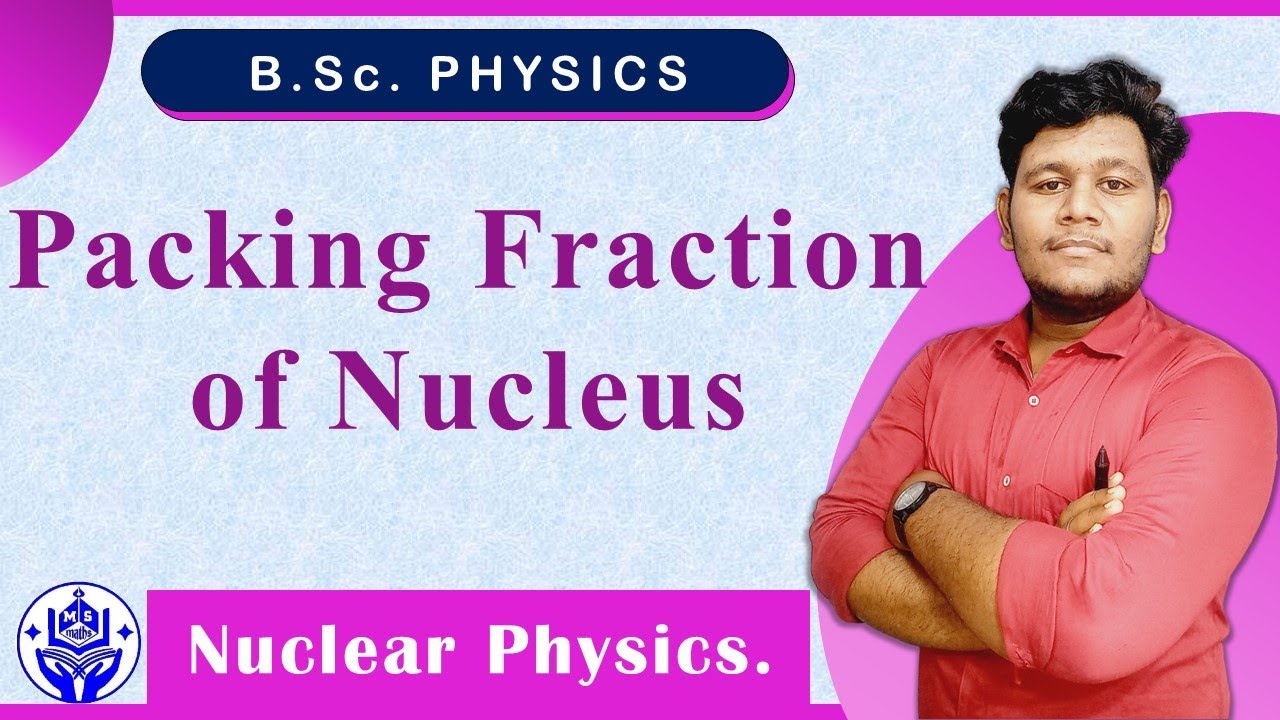 Packing Fraction Of Nucleus Nuclear Physics msmaths bscphysics packing-fraction-of-nucleus-nuclear-physics-msmaths-bscphysics