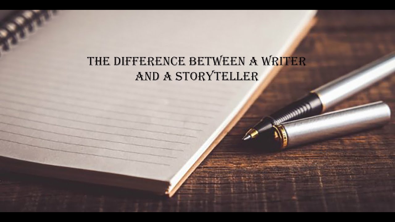 The difference between a Writer and a Storyteller - YouTube