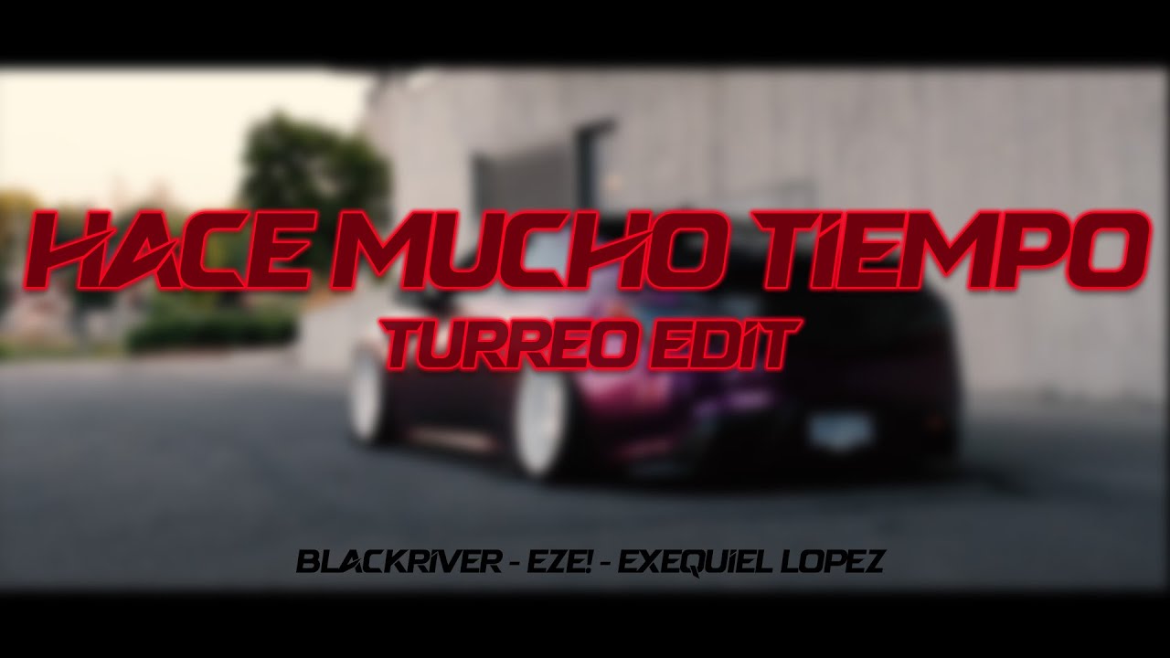 Hace Mucho Tiempo (Turreo Edit) || Blackriver Ft. EZE!, Exequiel Lopez ...