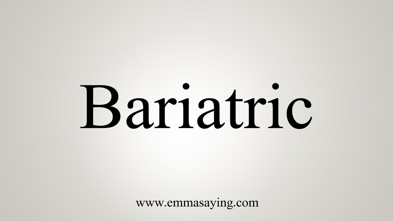 How To Say Bariatric - YouTube