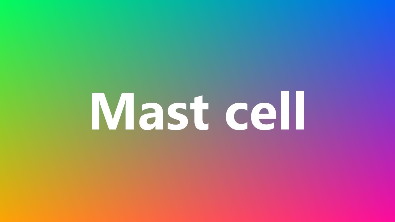 Mast cell - Medical Definition and Pronunciation - YouTube