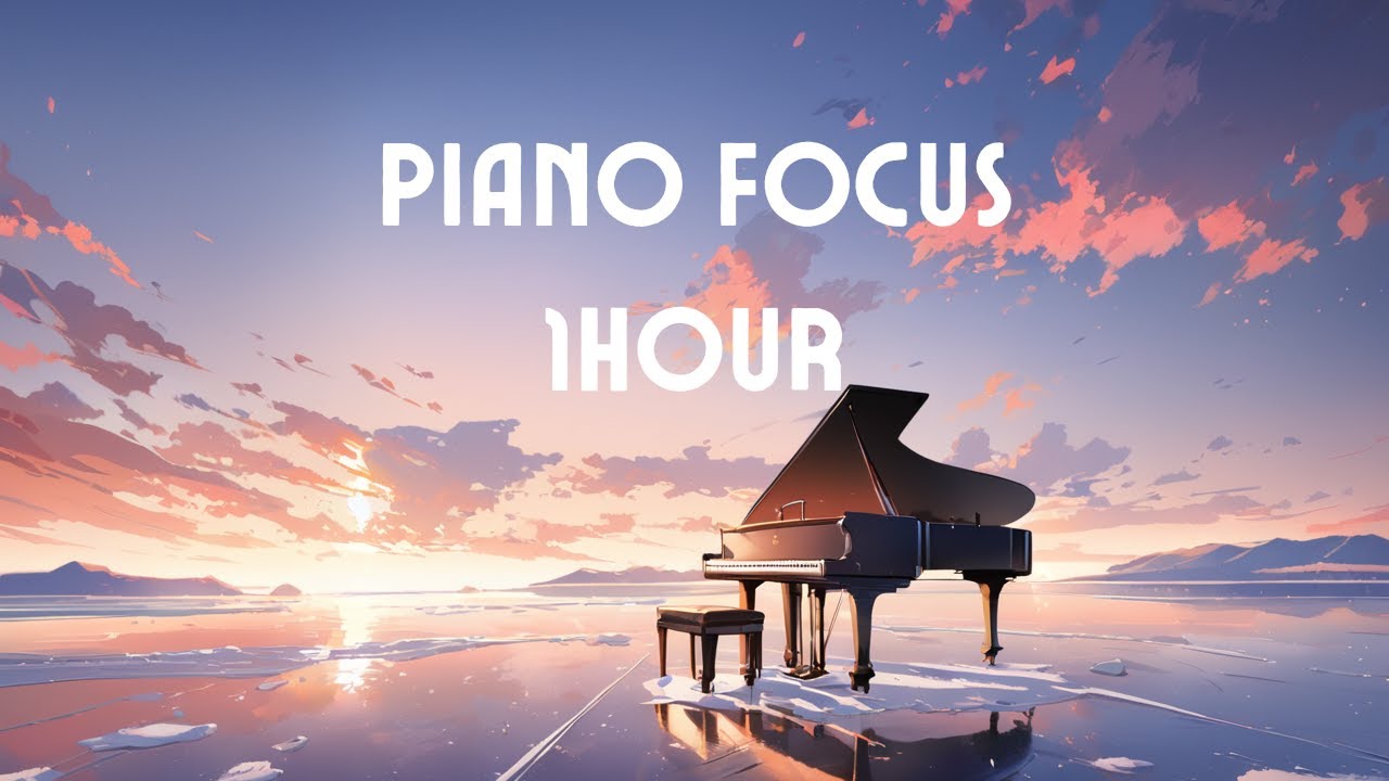 Piano Focus 1 Hour🎹[Piano music for Study/Work/Chill] - YouTube