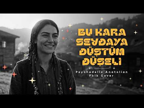 Bu Kara Sevdaya Düştüm Düşeli - Psychedelic Anatolian Folk Cover #Psychedelic #AnadoluRock