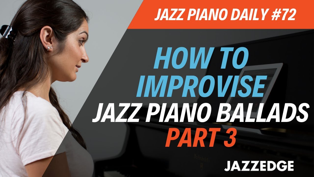How to Improvise Jazz Piano Ballads Part 3 (JPD #72) - YouTube