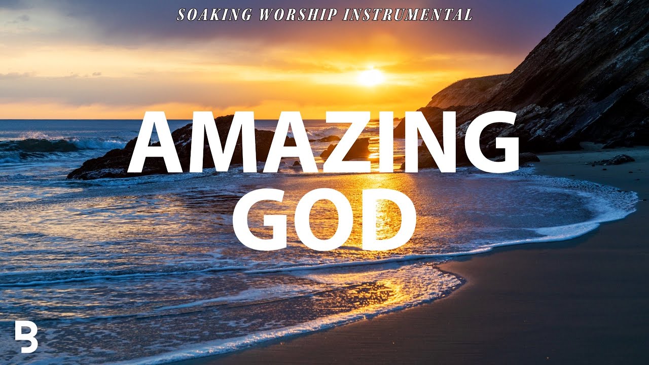 AMAZING GOD PRAYER MUSIC // INSTRUMENTAL SOAKING WORSHIP // SOAKING ...
