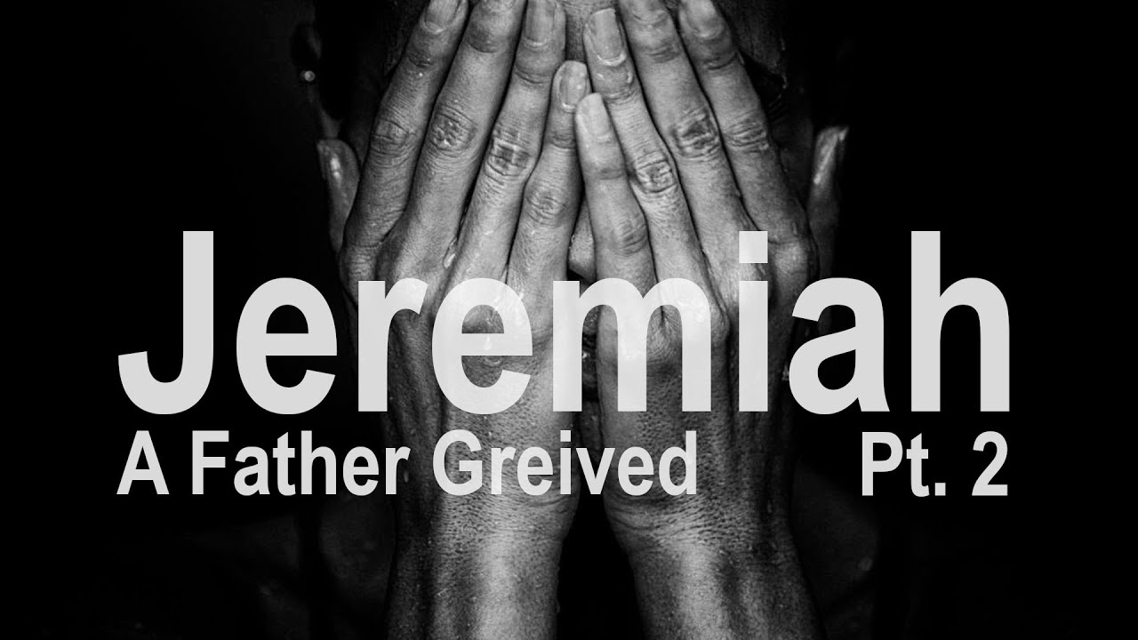 Jeremiah: Pt. 2 A Father Grieved | Pastor Zach Ruble - YouTube