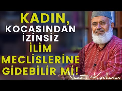 Kadın, Kocasından İzin Almadan İlim Meclislerine Gidebilir Mi? - Sorun Söyleyelim - Necati Koçkesen