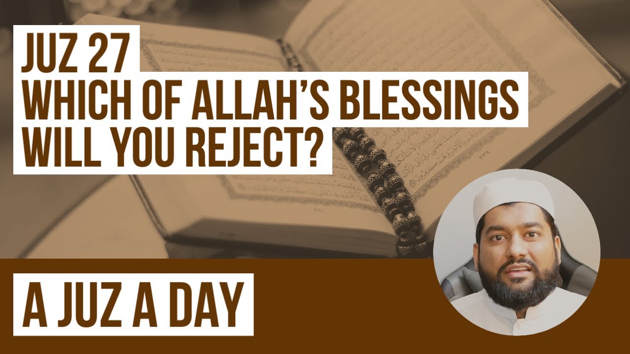 A Juz A Day - Juz 27: Which of Allah’s Blessings Will You Reject? - YouTube