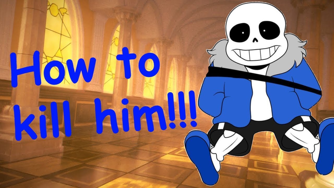 How to kill Sans!!! ~ Undertale - YouTube
