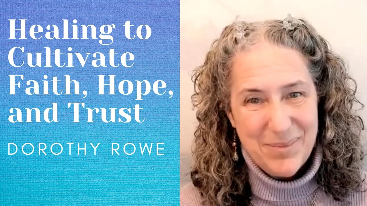 Healing to Cultivate Faith, Hope, and Trust - Dorothy Rowe - YouTube