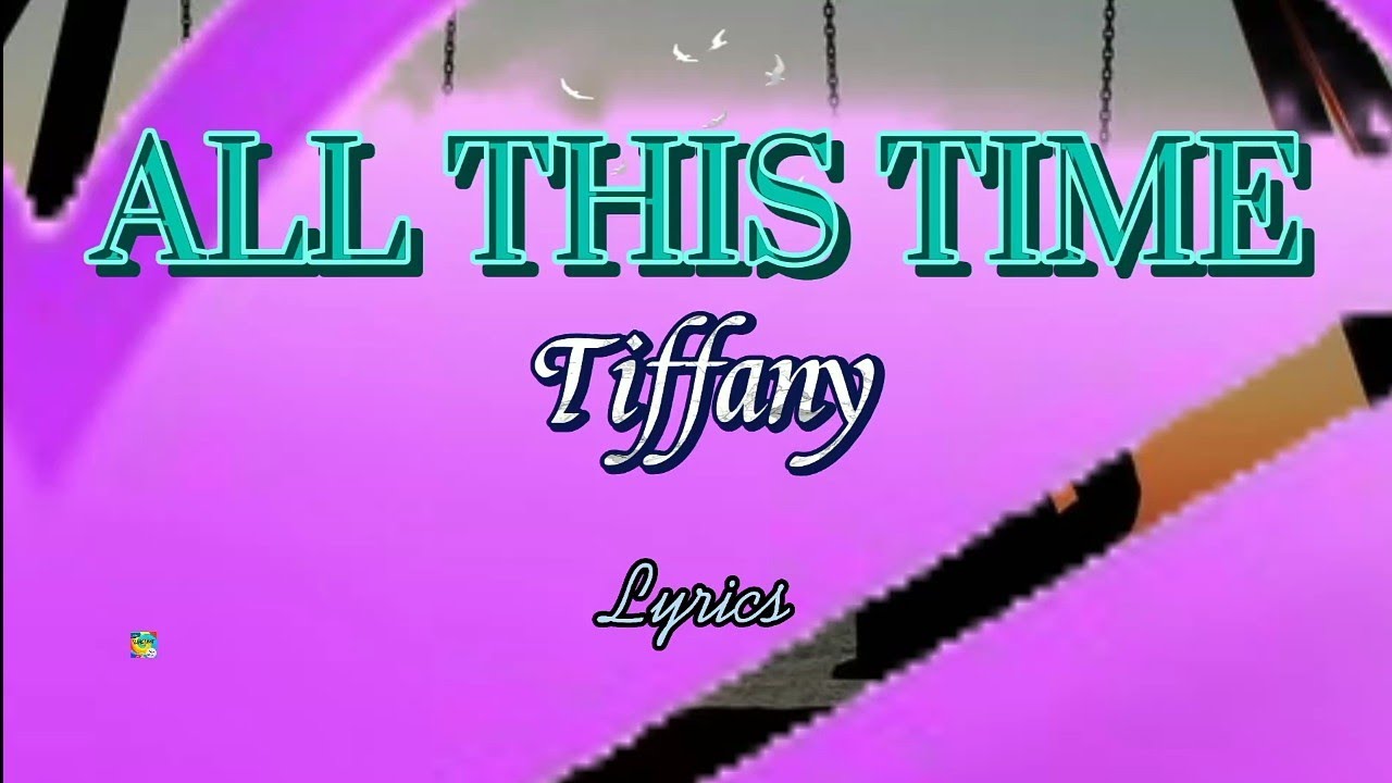 All This Time - Tiffany (Lyrics) - YouTube