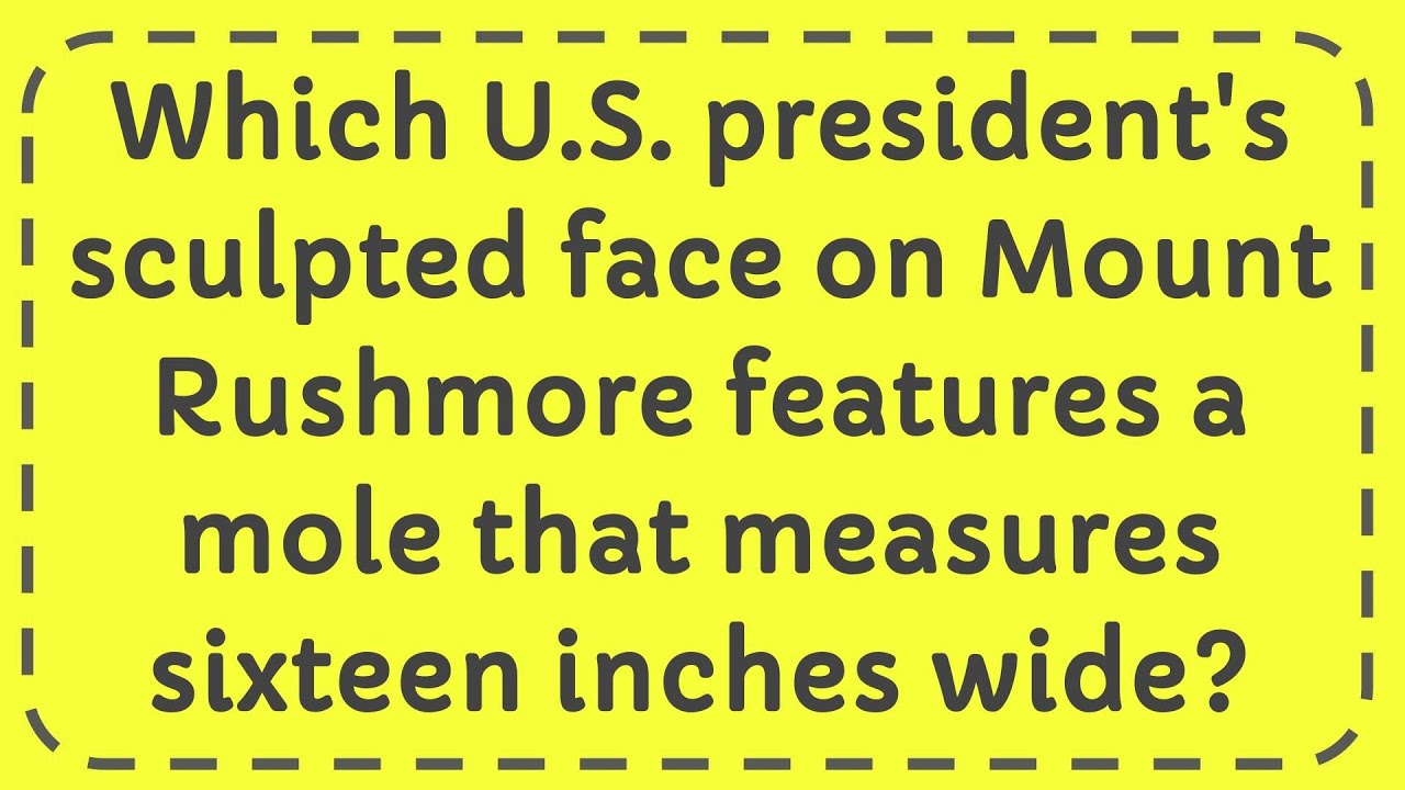 Which U.S. president's sculpted face on Mount Rushmore show a mole ...
