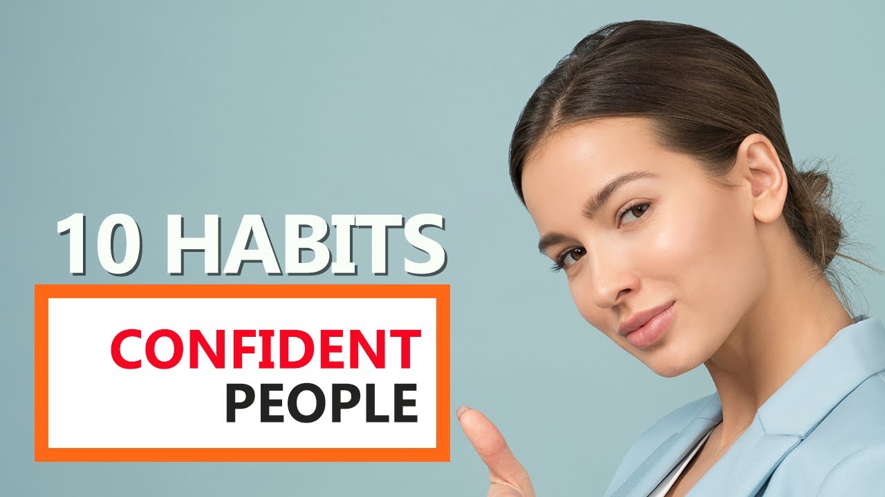 10 Habits of Confident People (Be Confident) - YouTube