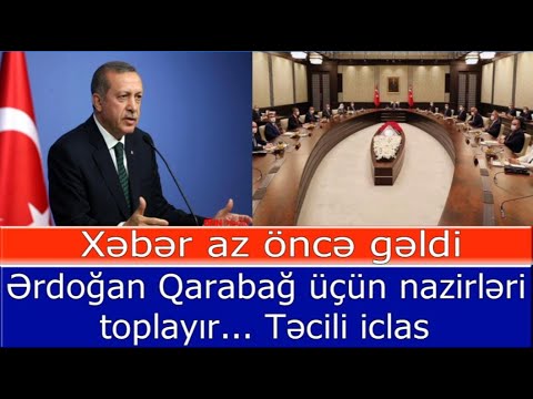 Erdogan Qarabag ucun nazirleri toplayir - Tecili iclas
