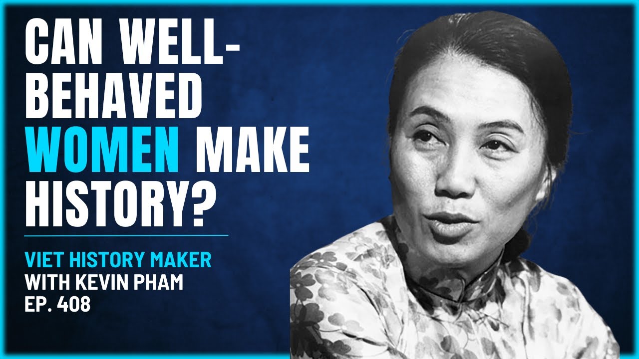 409 - Viet History Makers - Nguyễn Thị Bình - Can Well-Behaved Women ...