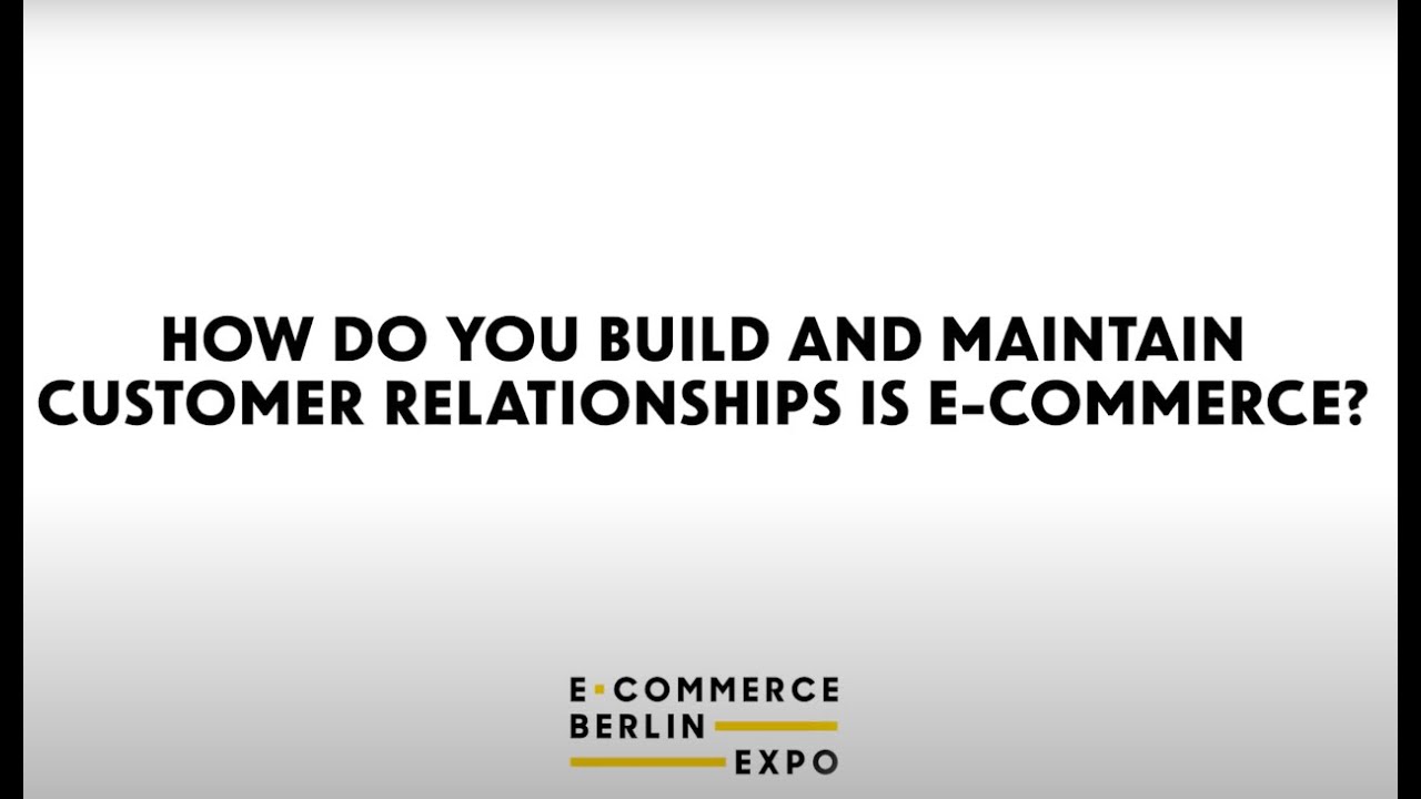 How do you build and maintain customer relationships in e-commerce ...