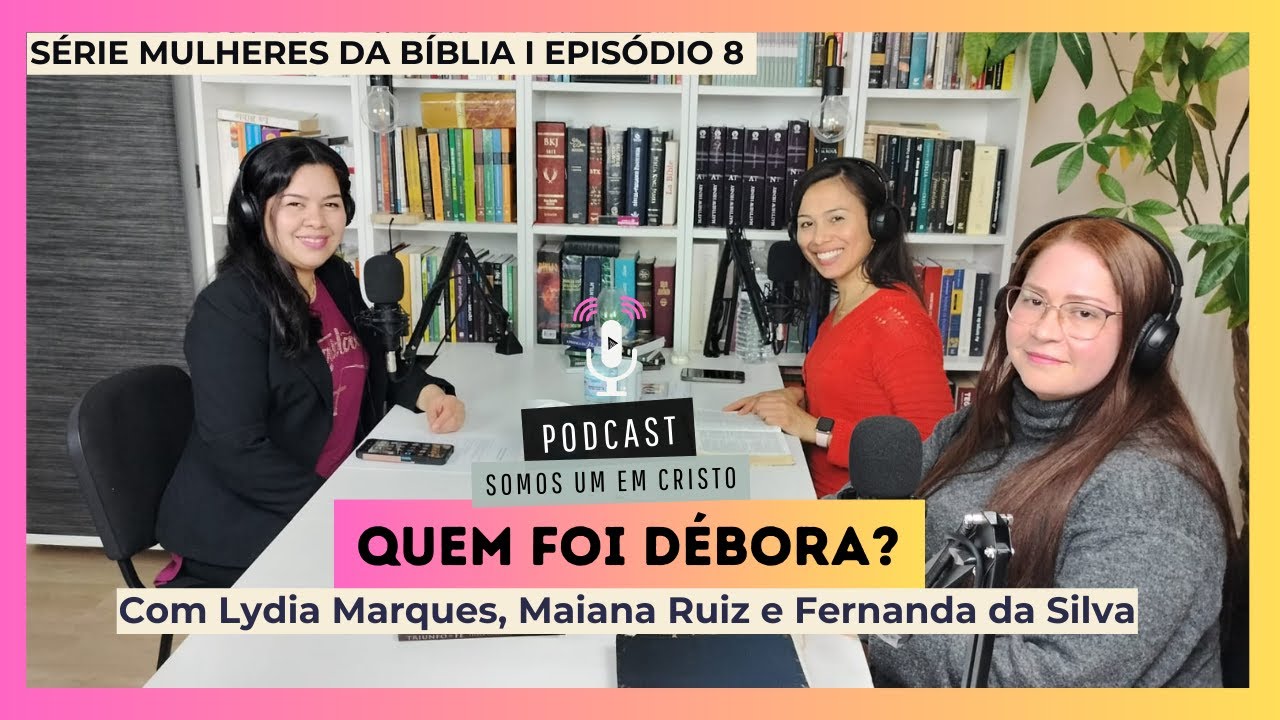 PODCAST Somos Um em Cristo - Lydia Marques, Maiana Ruiz e Fernanda ...