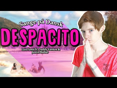 Sange på Dansk: Despacito - Luis Fonsi, Daddy Yankee ft. Justin Bieber