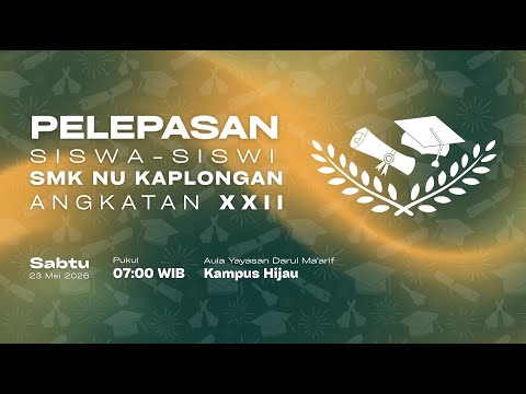 WISUDA SISWA SISWI SMK NU KAPLONGAN ANGKATAN XXII | SABTU, 23 MEI 2026