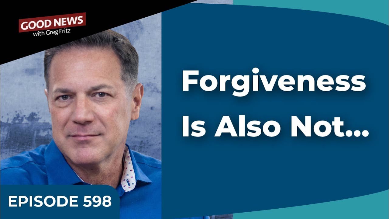 Episode 598: Forgiveness Is Also Not... - YouTube