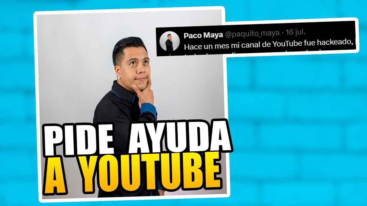 Paco Maya pide ayuda a youtube para recuperar su canal - YouTube