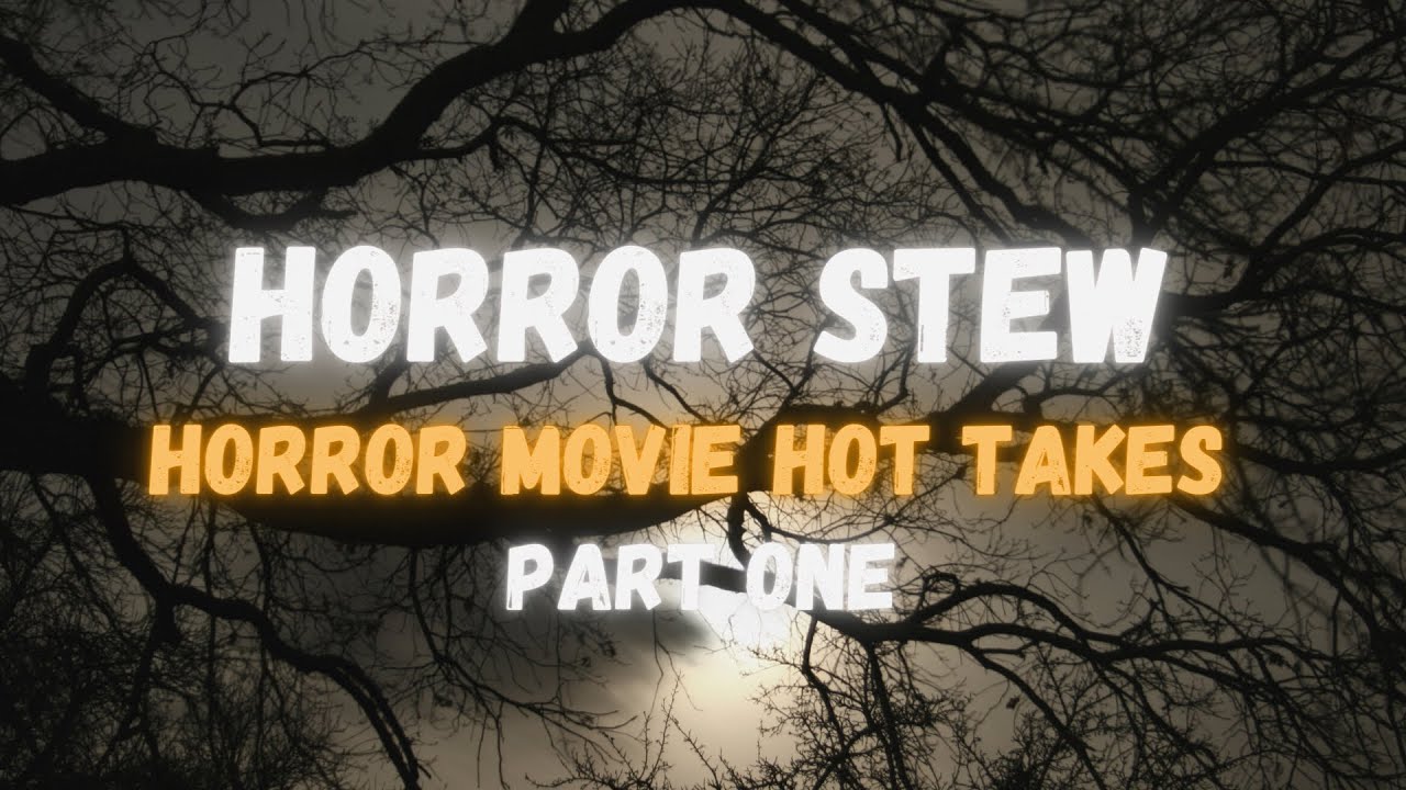 Horror Stew (Ep.35) Horror Movie Hot Takes - Part One - YouTube