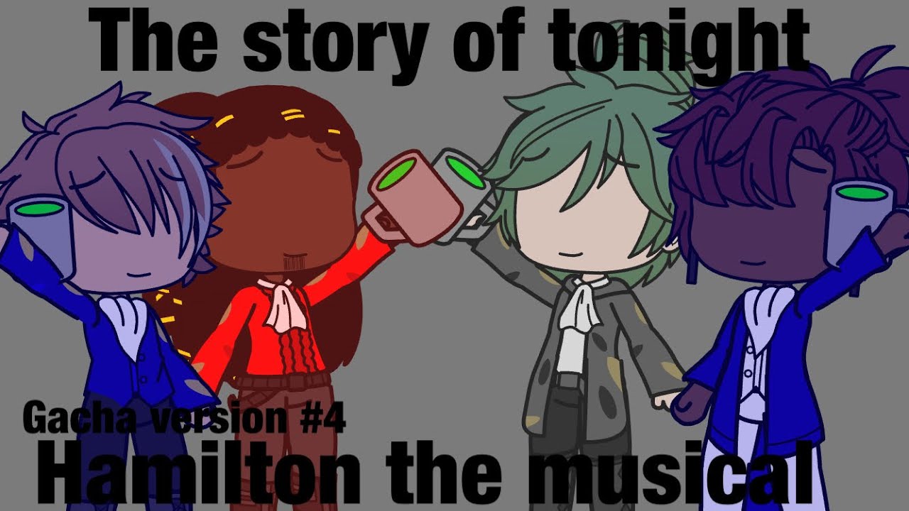 (DISCONTINUED) The story of tonight||Hamilton gacha version #4 - YouTube