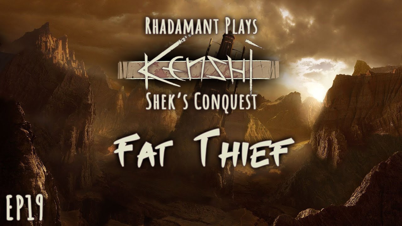 Kenshi Shek's Conquest - Fat Thief // EP19 - YouTube