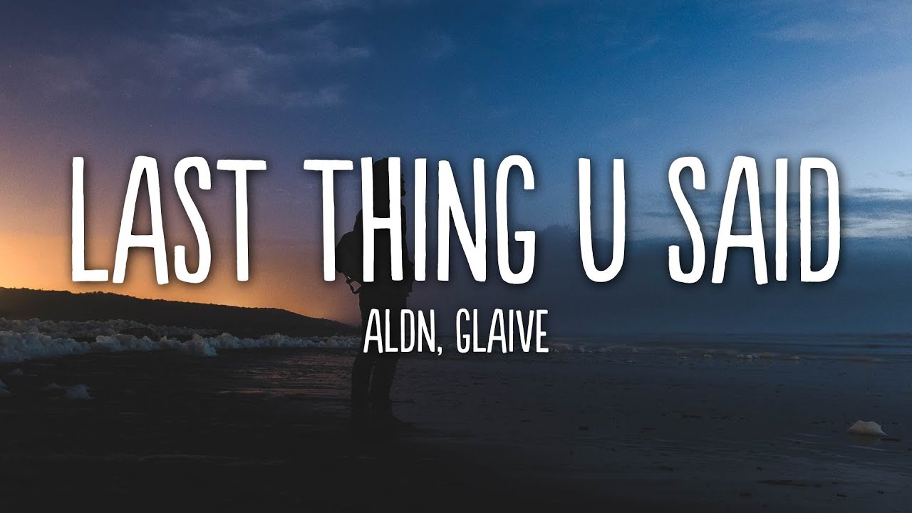 aldn, glaive - what was the last thing u said (Lyrics) - YouTube