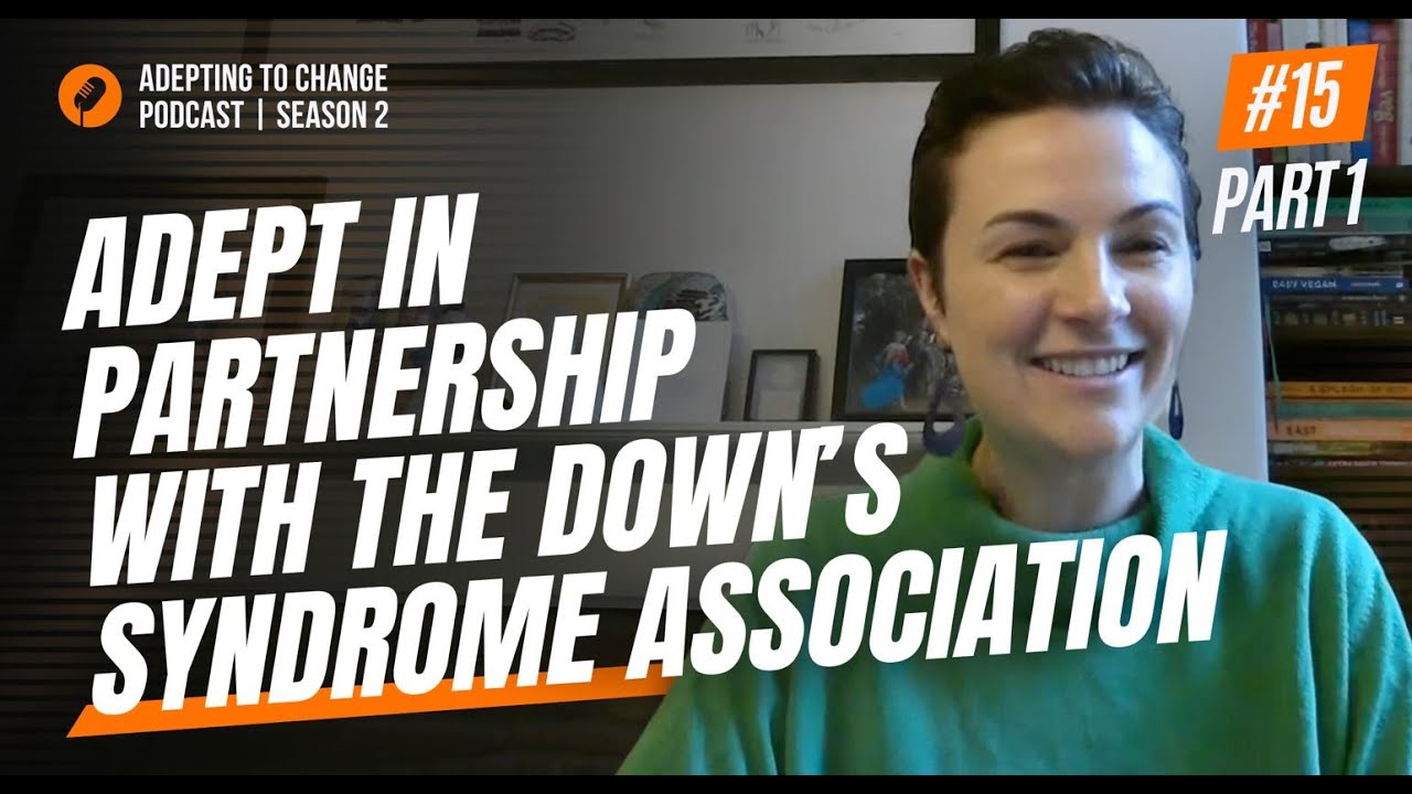 Episode #15 Part 1- Adept in partnership with The Down’s Syndrome ...