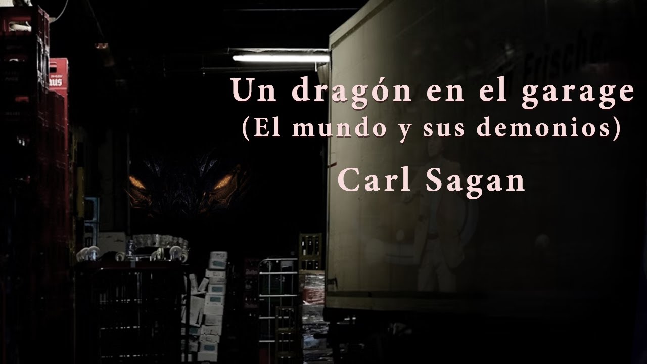 Un dragón en el garaje - Carl Sagan (El mundo y sus demonios) - YouTube