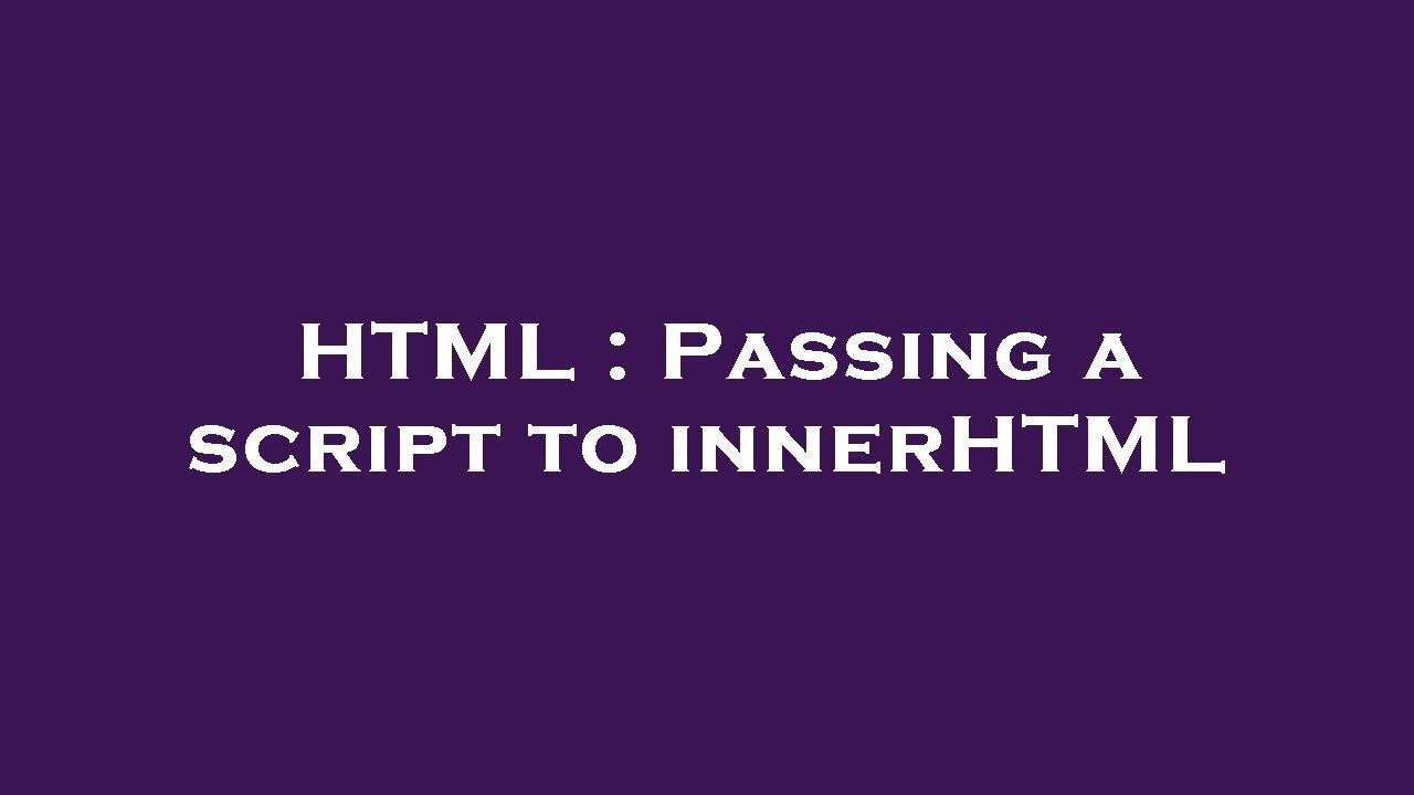 Html Passing A Script To Innerhtml Youtube 6072