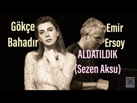 Gökçe Bahadır & Emir Ersoy - ALDATILDIK (Sezen Aksu)