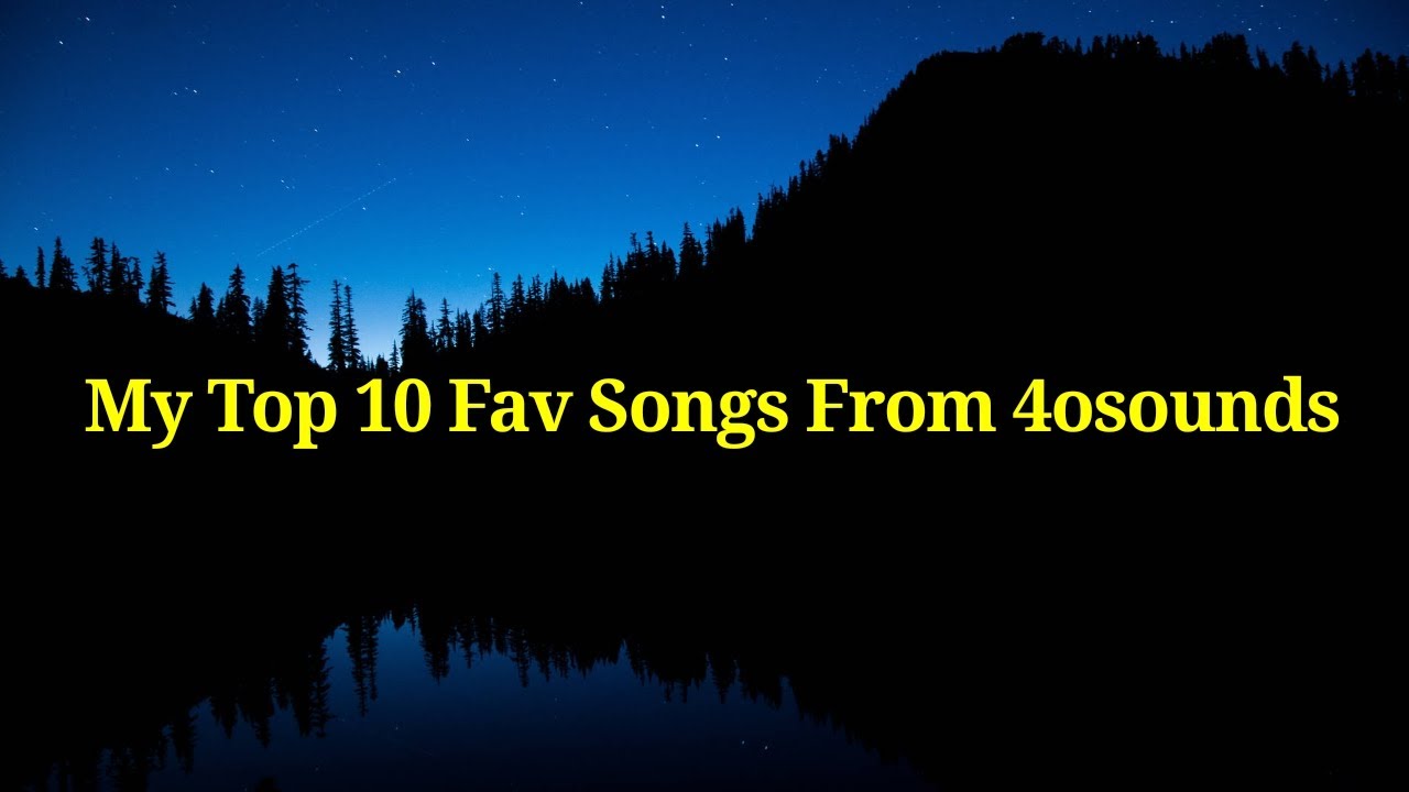 My Top 10 Fav Songs From 4osounds - YouTube
