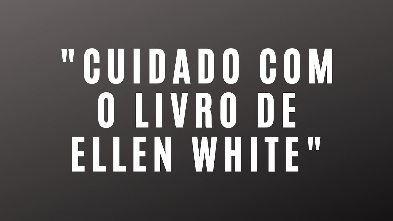 "Cuidado com o livro a Grande Esperança, de Ellen White" - Leandro ...