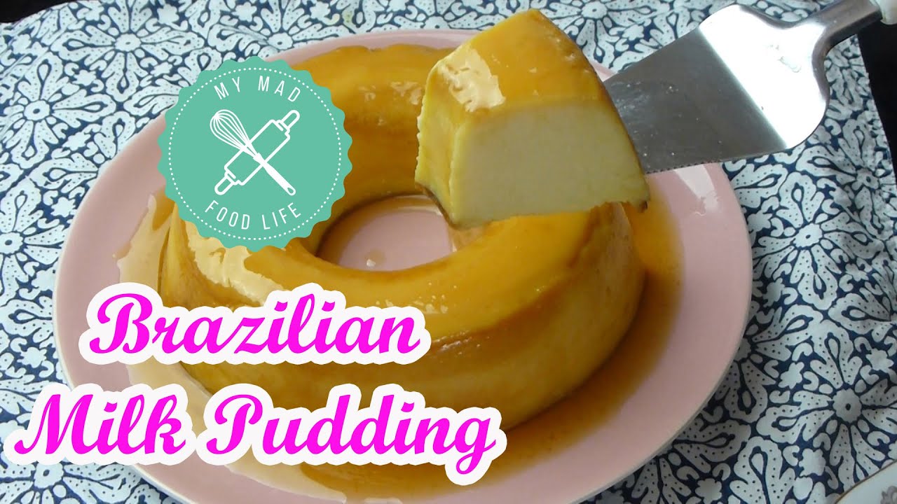 My Mad Food Life #06 Brazilian Milk Pudding - YouTube