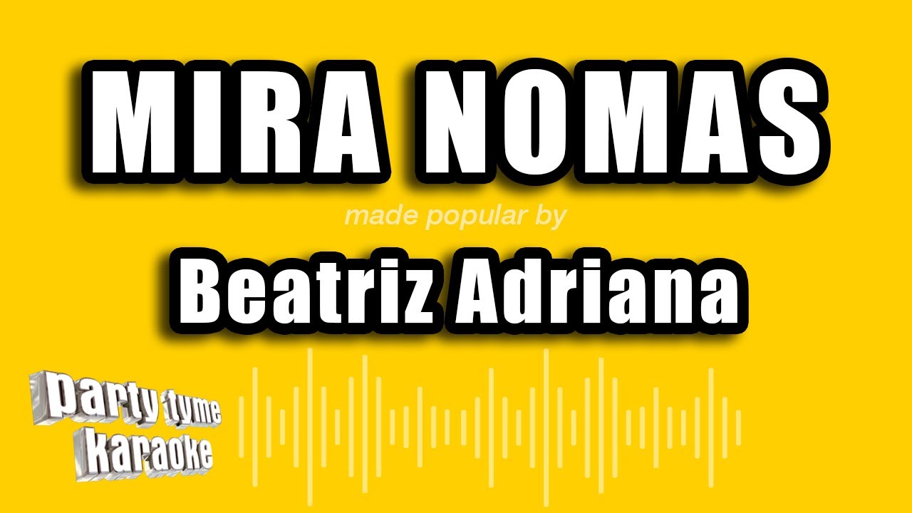 Beatriz Adriana - Mira Nomas (Versión Karaoke) - YouTube