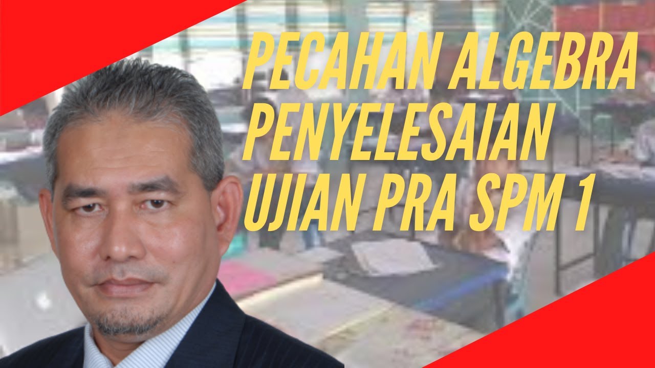 Soalan 5 Ujian Math Pra SPM: Ungkapan Algebra: Pecahan Algebra - YouTube