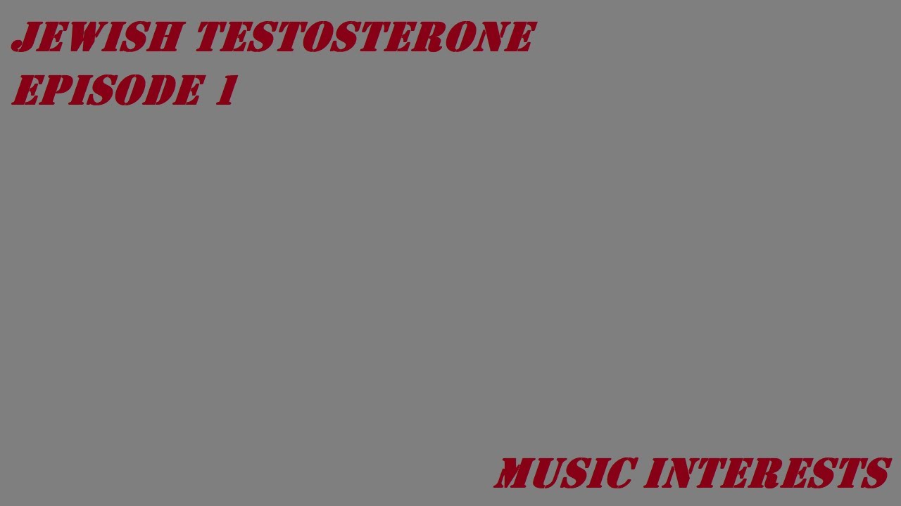 Jewish Testosterone: Episode 1 || Music Interests - YouTube