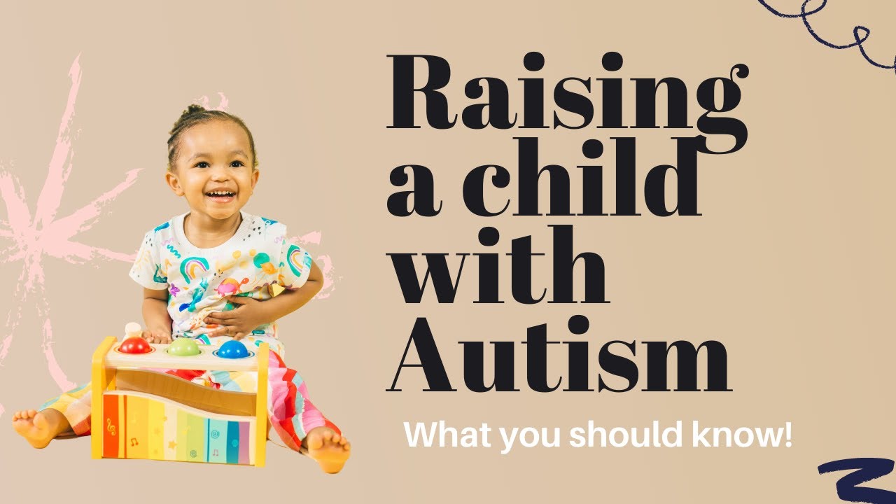 Raising a child with Autism: What you need to know! - YouTube
