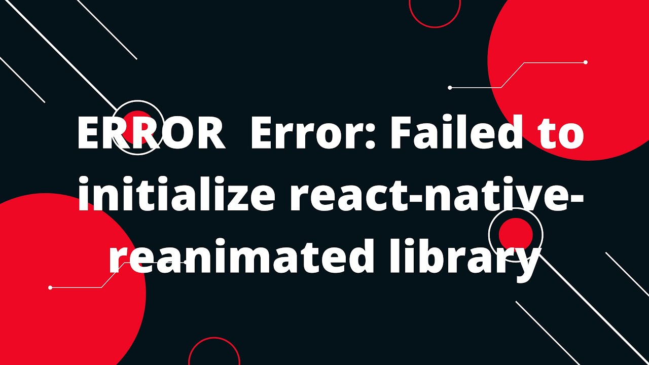 Error Error Failed To Initialize React Native Reanimated Library