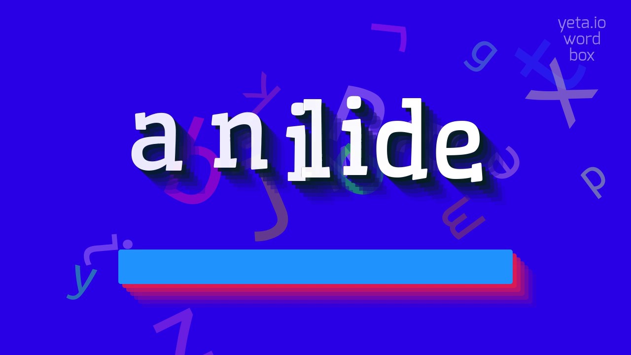 How to say "anilide"! (High Quality Voices) - YouTube
