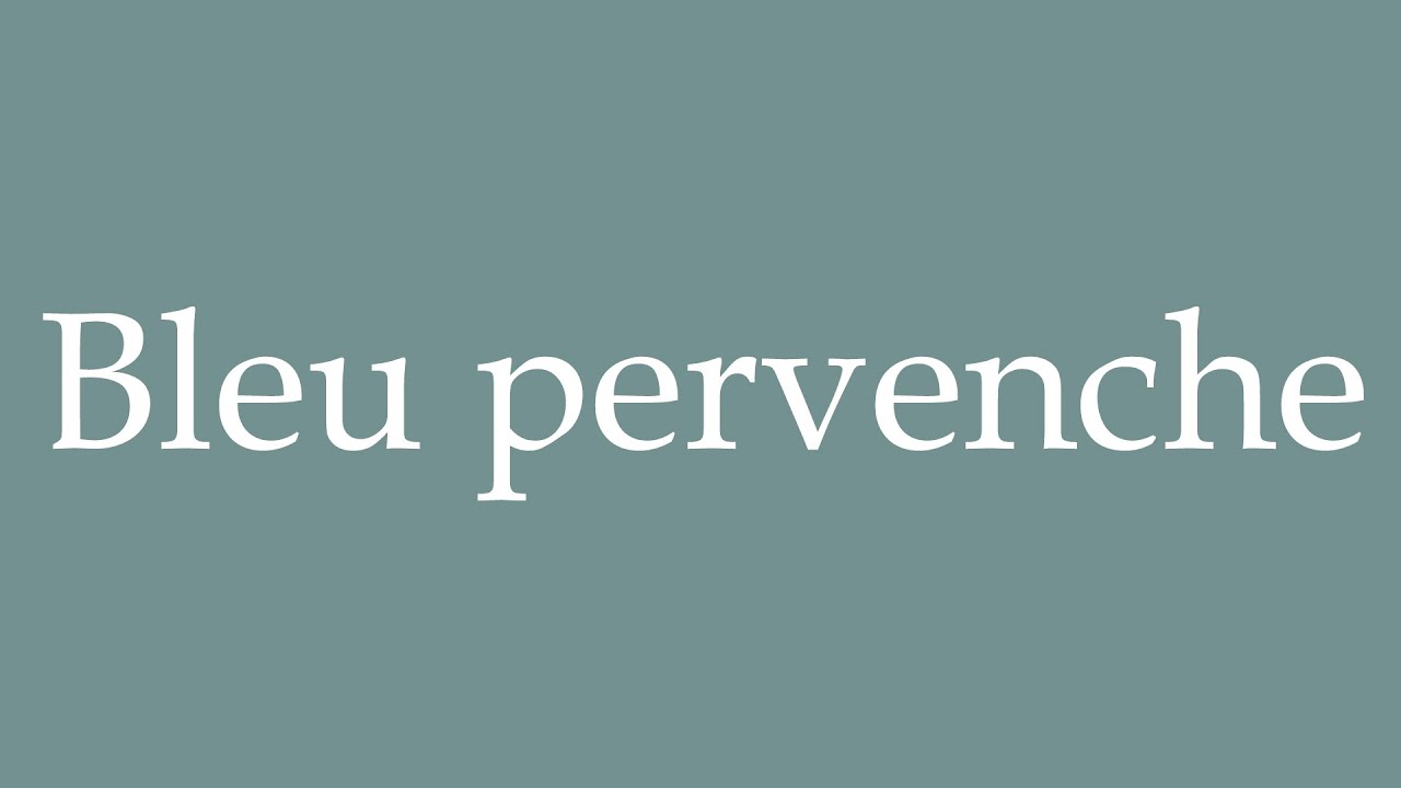 How to Pronounce ''Bleu pervenche'' (Periwinkle blue) Correctly in ...