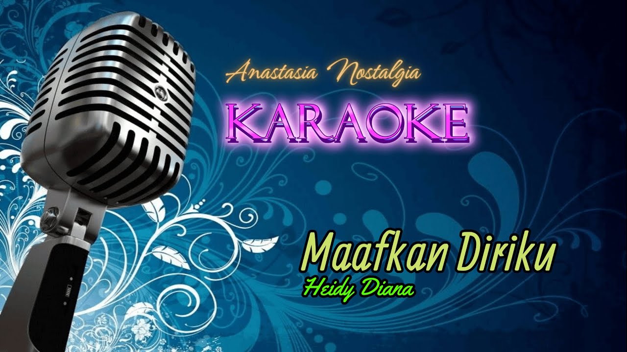 KARAOKE || Maafkan Diriku - Heidy Diana || @AnastasiaNostalgia - YouTube