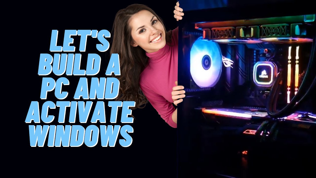 Let's Build A PC and Activate Windows - YouTube