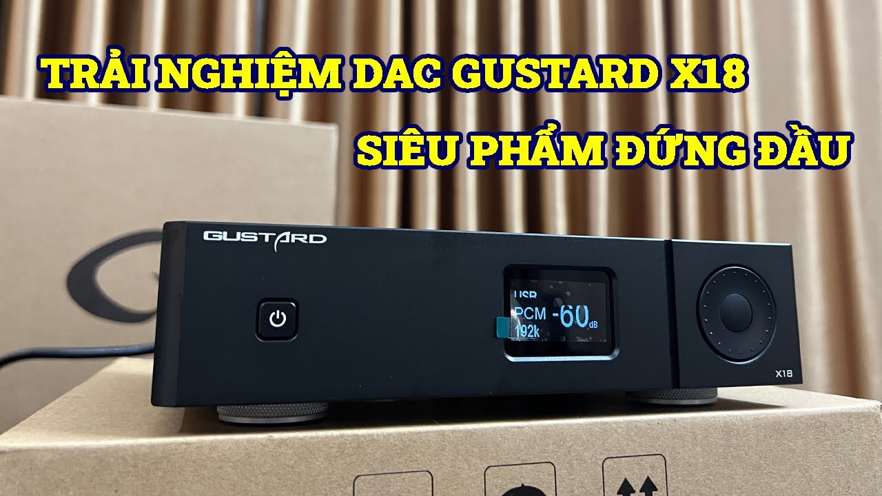 Đánh giá tổng quát DAC gustard X18 và lí do vì sao đứng đầu phân khúc ...